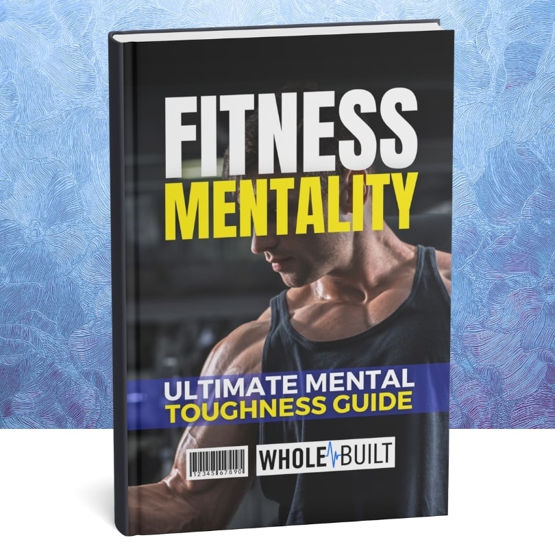 Fitness Mentality: Ultimate Mental Toughness Guide – Whole Built